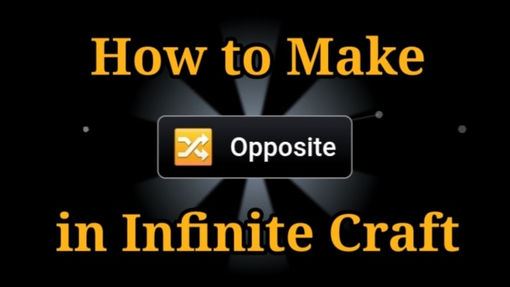 How to Make Opposite in Infinite Craft: Step by Step Guide